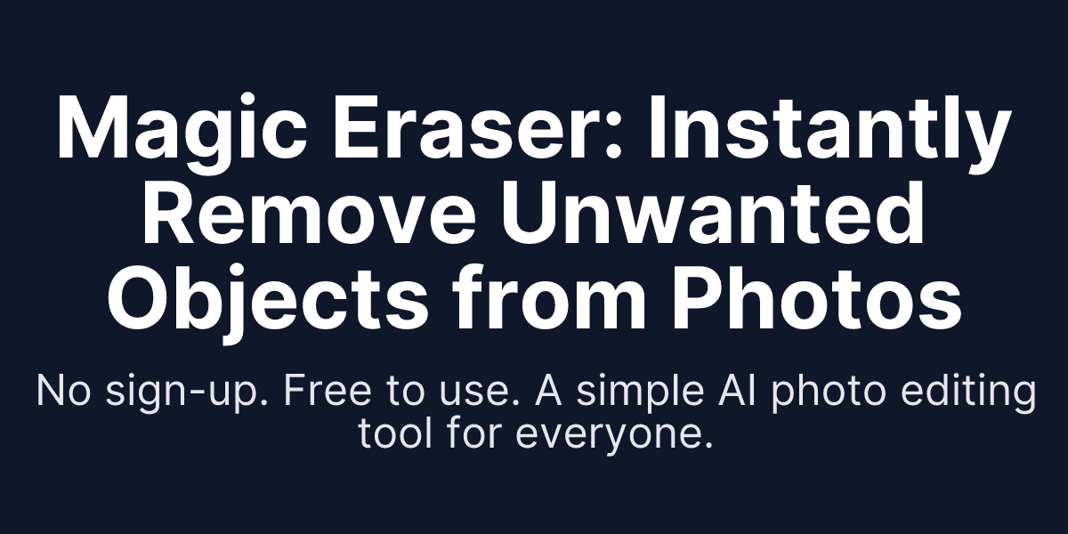 Magic Eraser: Instantly Remove Unwanted Objects from Photos | Magic Eraser